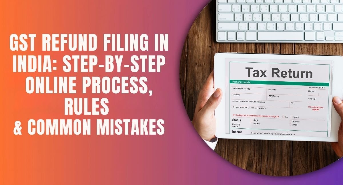 GST Refund Filing in India: Step-by-Step Procedure, Rules, Documents ...