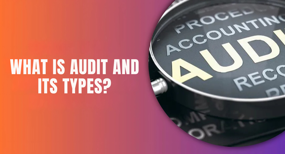 What is Audit and Its Types? Objective & Importance